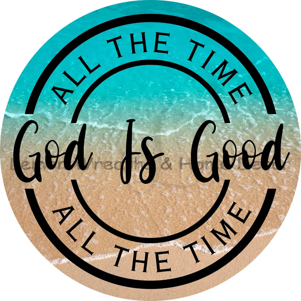 All The Time God Is Good Metal Sign – Lemon Wreaths & Home Decor
